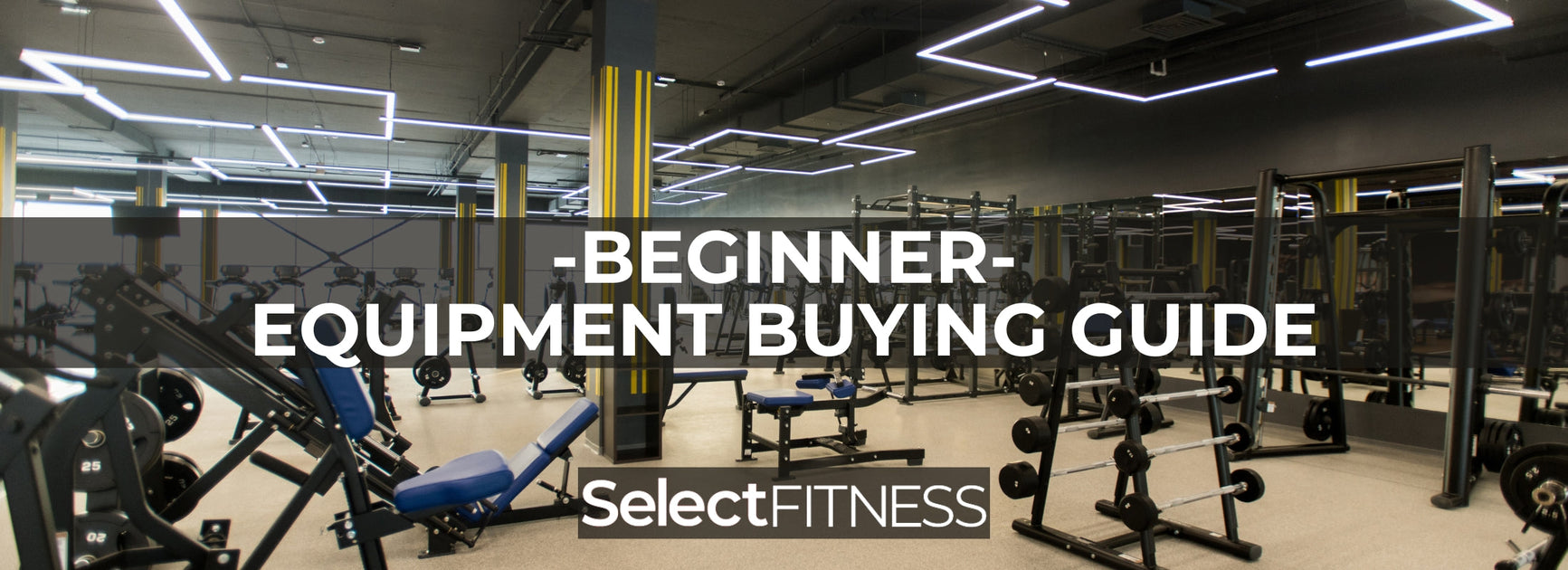 Complete Beginner Gym Equipment Buying Guide — Select Fitness
